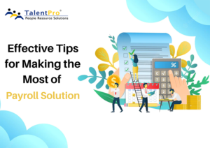 Effective Tips for Making the Most of Payroll Solution | TalentPro India
